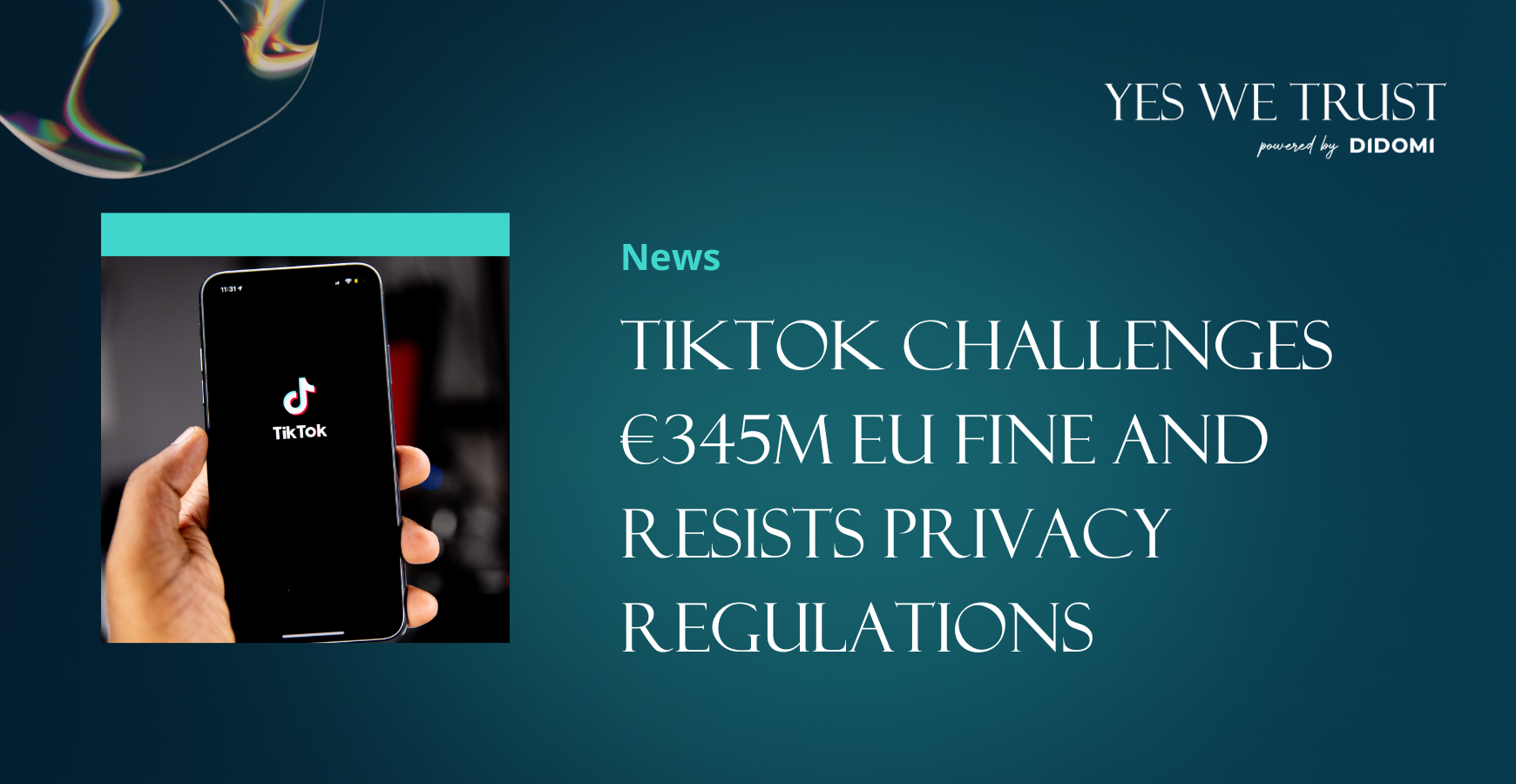 TikTok challenges €345M EU fine and resists privacy regulations │Yes We Trust
